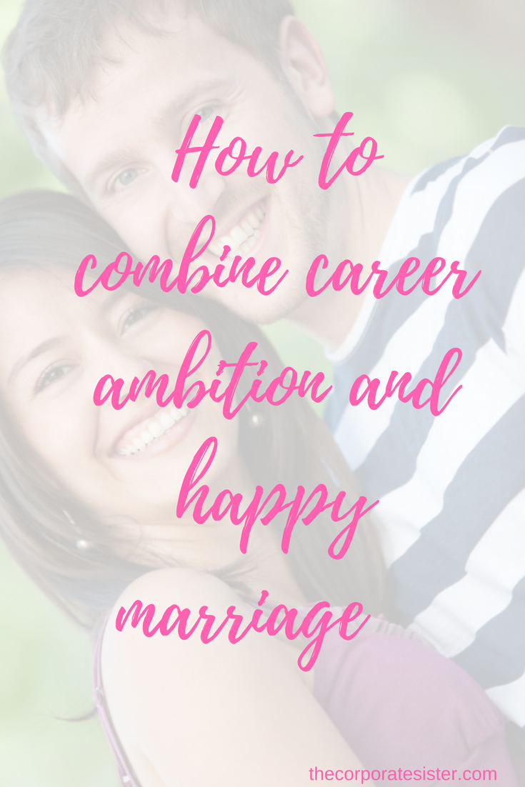 How to combine career ambition and a happy marriage - The Corporate Sister