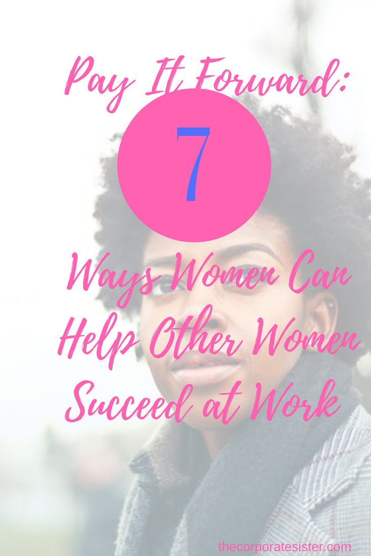 Pay It Forward: 7 Ways Women Can Help Other Women Succeed at Work - The ...