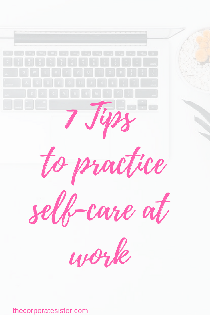 7 Tips to Practice Self-Care at Work - The Corporate Sister