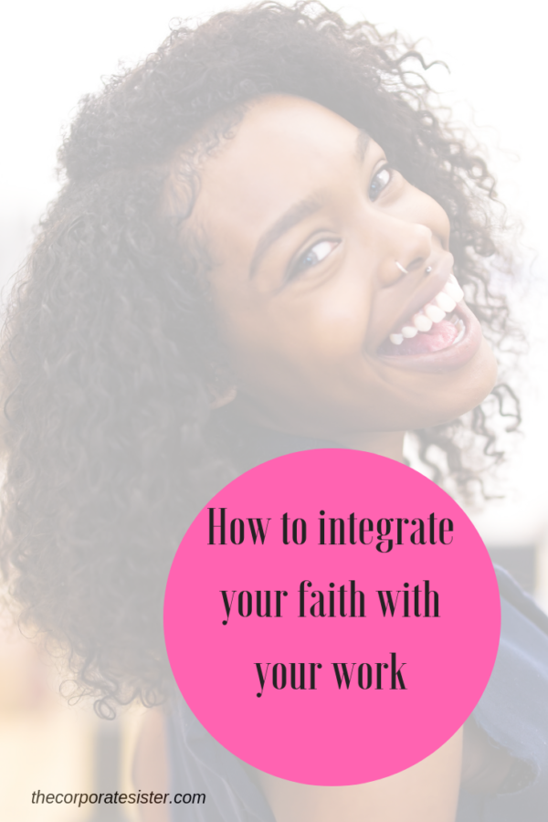 How to integrate your faith with your work - The Corporate Sister