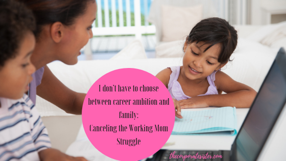 I don’t have to choose between career ambition and family: Canceling ...